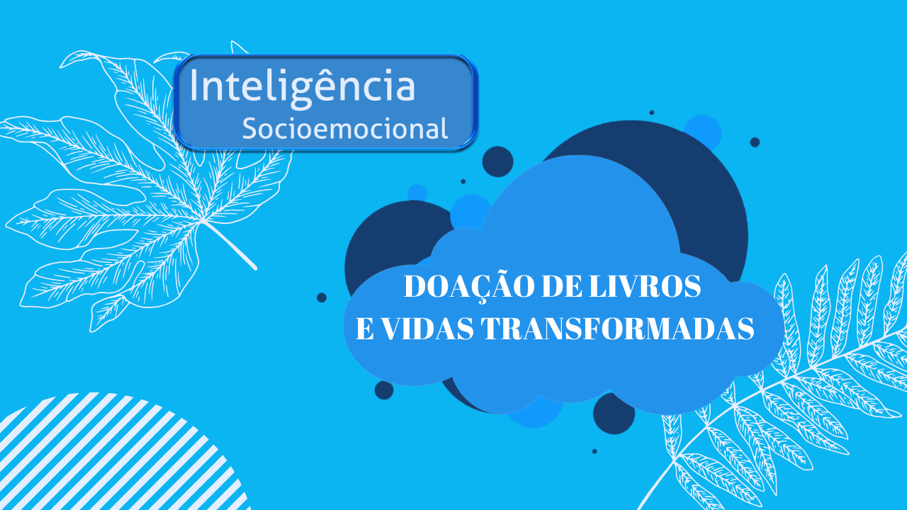 PROGRAMA INTELIGÊNCIA SOCIOEMOCIONAL: Doação de livros e vidas ...